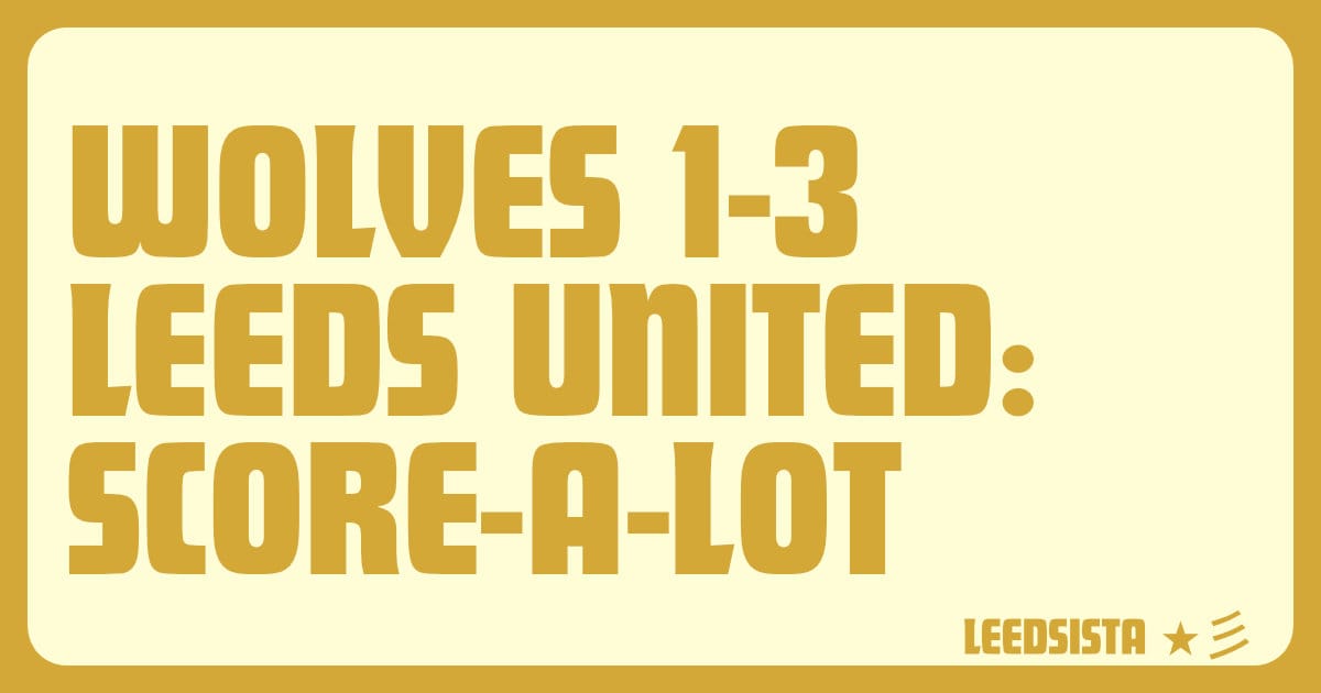 Wolves 1-3 Leeds United: Score-a-lot